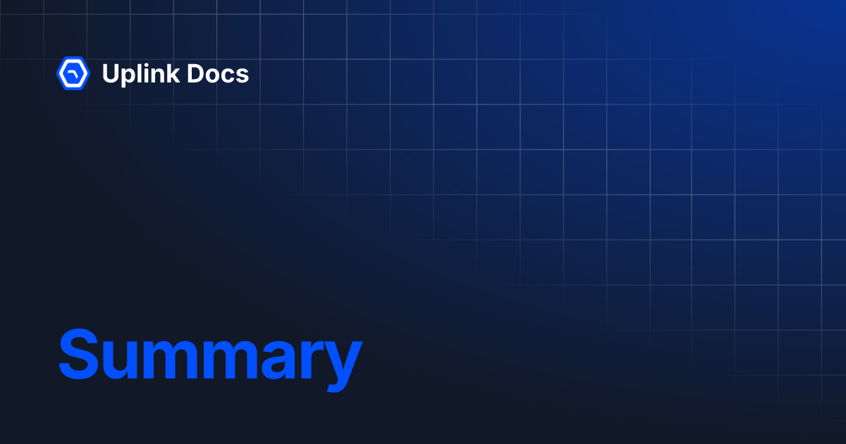 Summary | Uplink Docs